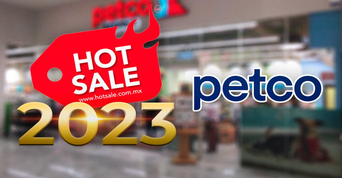 Hot Sale 2023 Petco: Las mejores ofertas para su tienda en línea y app